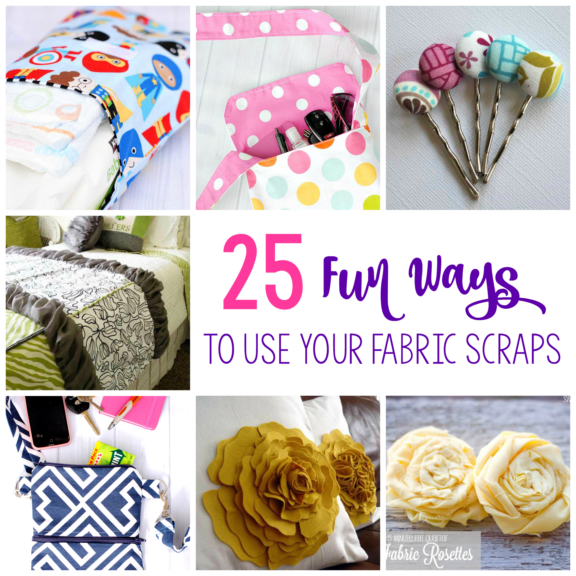 25 Things To Do With Fabric Scraps 25 Things To Do With Fabric Scraps